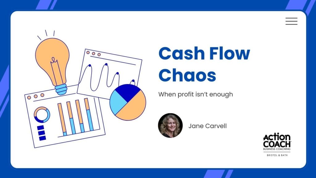 Cash Flow Chaos; When Profit is Not Enough - ActionCOACH Bristol